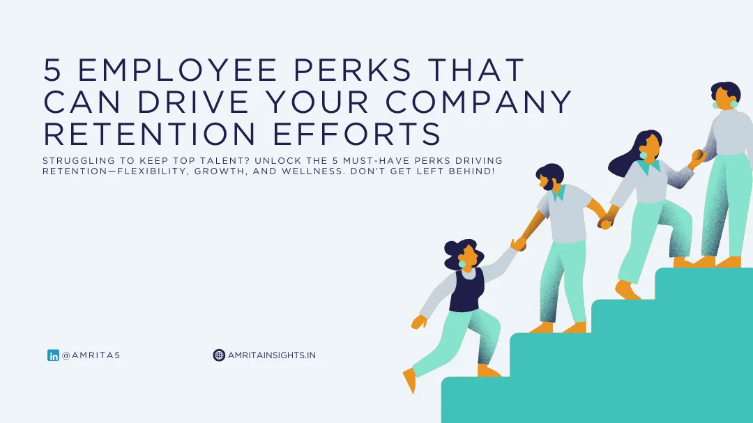 5 Employee Perks that Can Drive Your Company Retention Efforts - Amrita Insights